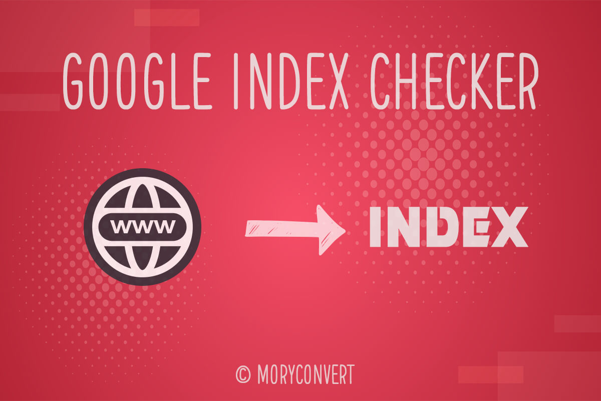 Google Index Checker | MoryConvert