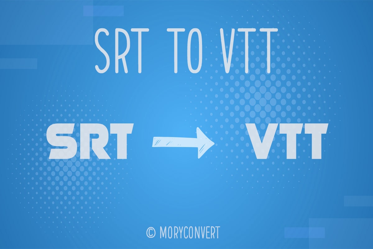 SRT to VTT Converter | MoryConvert